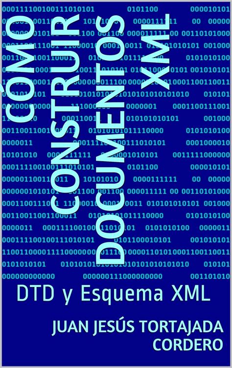 Cómo Construir Documentos Xml Dtd Y Esquema Xml Spanish Edition