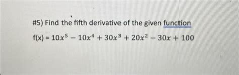 Solved 5 Find The Fifth Derivative Of The Given Function