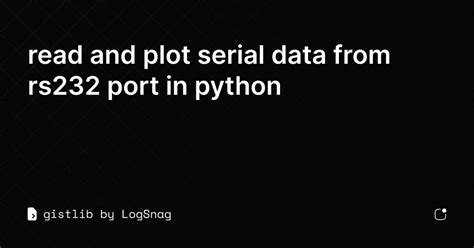 Gistlib Read And Plot Serial Data From Rs232 Port In Python