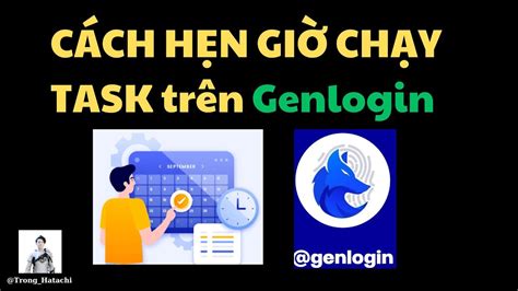 CÁch HẸn GiỜ ChẠy Task Trên Genlogin Youtube