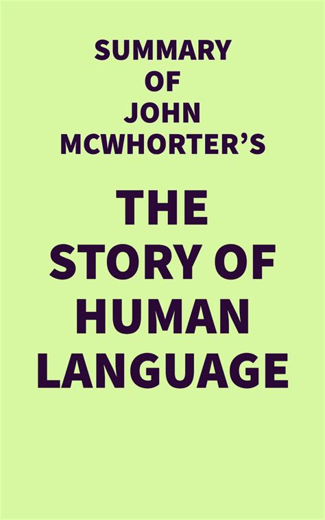 Summary Of John Mcwhorters The Story Of Human Language By Irb Media Ebook Read Free For 30 Days