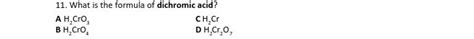 Solved 11 What Is The Formula Of Dichromic Acid A H Cro Ch Cr B