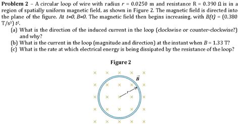 solved problem 2 a circular loop of wire with radius 1 0 0250 m and