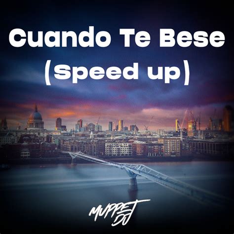Cuando Te Besé (Speed up) [Remix] - Single by Muppet DJ | Spotify