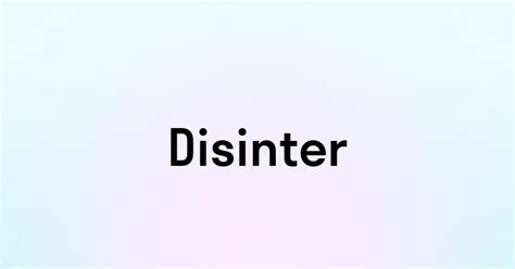Disinter — перевод транскрипция произношение и примеры