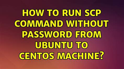 Ubuntu How To Run Scp Command Without Password From Ubuntu To Centos