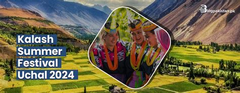 Kalash Summer Festival Uchal 2024 Dates Venue And Activities