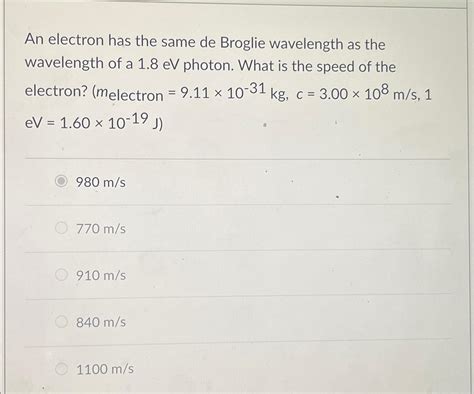 Solved An Electron Has The Same De Broglie Wavelength As The