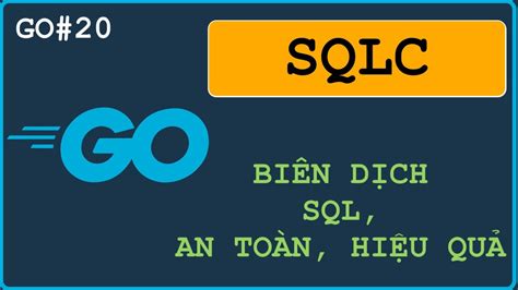 Go Backend 20 SQLC Vì sao công ty nâng hiệu suất Generating