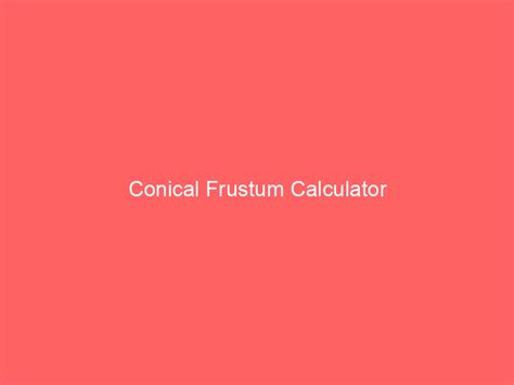 Conical Frustum Calculator