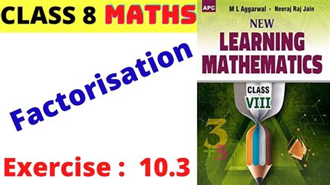 Factorisation Class 8 Mathematics Exercise 103 Ml Aggarwal Youtube
