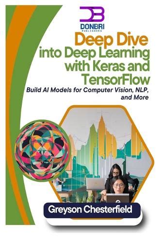 Deep Dive Into Deep Learning With Keras And Tensorflow By Greyson