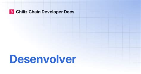 Desenvolver Chiliz Chain Developer Docs