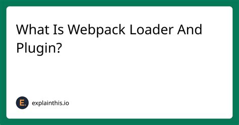 What Is Webpack Loader And Plugin｜explainthis