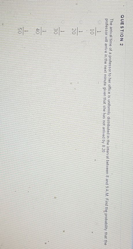 Solved The Arrival Time Of A Professor To Her Office Is