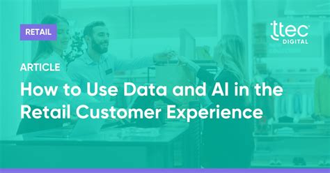 Ttec Digital On Linkedin How To Use Data And Ai In The Retail Customer Experience