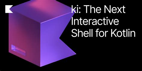Ki The Next Interactive Shell For Kotlin The Kotlin Blog