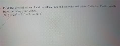 solved find the critical values local max local min and