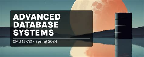 Advanced Database Systems Cmu Spring 2024 Course My Notes Part 1 By Dichen Li Jul 2025