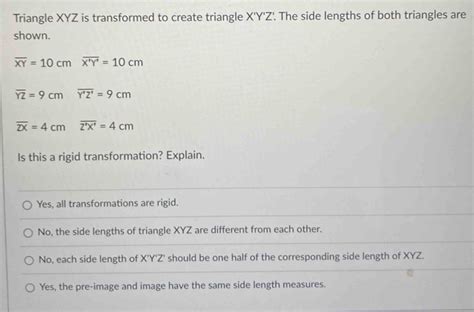 Solved Triangle Xyz Is Transformed To Create Triangle Xyz The Side Lengths Of Both