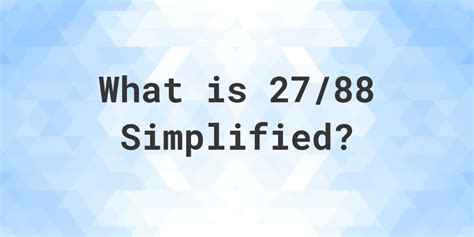 What Is 27 88 Simplified To Simplest Form Calculatio
