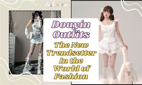 Douyin Outfits The New Trendsetter In The World Of Fashion Fashionora