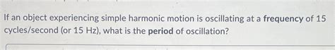 Solved If An Object Experiencing Simple Harmonic Motion Is Chegg