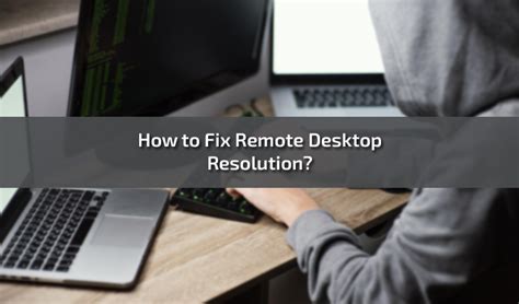 How To Fix Remote Desktop Resolution Step By Step Guide