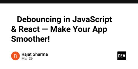 🚀 Debouncing In Javascript And React — Make Your App Smoother Dev