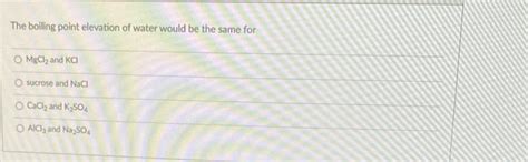 [solved] The Boiling Point Elevation Of Water Would Be The