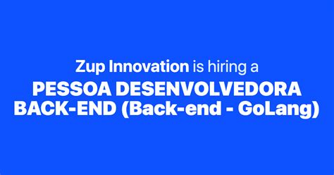 Pessoa Desenvolvedora Back End Back End Golang At Zup Innovation