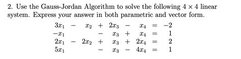 Solved Use The Gauss Jordan Algorithm To Solve The Chegg