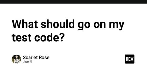 What Should Go On My Test Code Rdevto