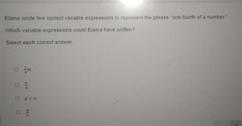 solved elaina wrote two correct variable expressions to represent the phrase one fourth of a