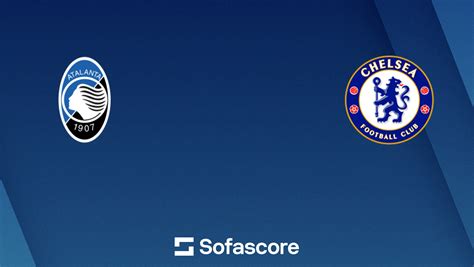 Atalanta Chelsea 比分直播和交战记录和首发阵容 Sofascore