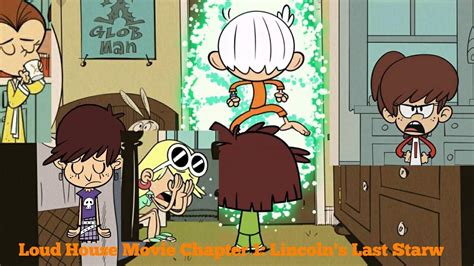 Loud House Movie Fanfic Chapter 1 Lincolns Last Straw The Loud