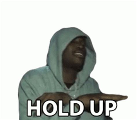 Hold Up Hold On  Holdup Holdon Onesecond Discover And Share S