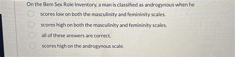Solved N ﻿the Bem Sex Role Inventory A Man Is Classified As
