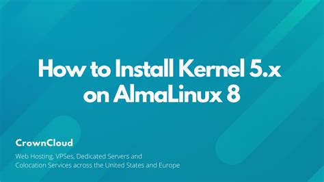 Installing Kernel X On Almalinux The Crowncloud Blog