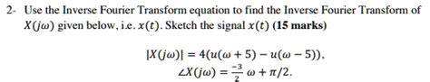 Please Show The Steps Onhow To Calculate The Inverse Fourier Transformhow To Sketch The Signal