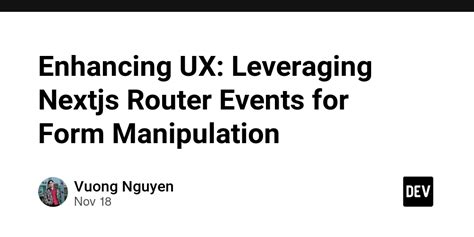 Enhancing Ux Leveraging Nextjs Router Events For Form Manipulation