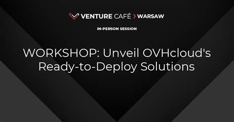 workshop unveil ovhcloud s ready to deploy solutions venture café