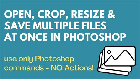 Photoshop Open Crop Resize And Save Multiple Images At Once No