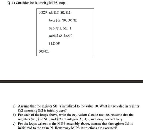 Q11 Consider The Following Mips Loop Loop Slt T20 T1 Beqt2 0 Done Subit1 T1 1 Addis2