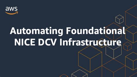 Automating Foundational Nice Dcv Infrastructure Desktop And Application Streaming