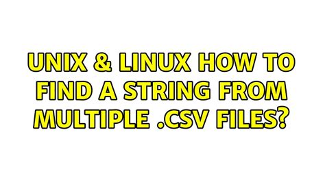 Unix And Linux How To Find A String From Multiple Csv Files 4