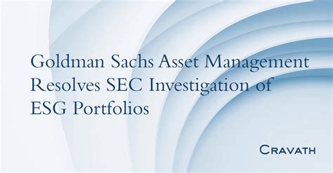 Goldman Sachs Asset Management Resolves Sec Investigation Of Esg