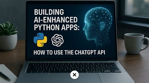 How To Use The Chatgpt Api Building Ai Enhanced Python Apps Xlearners