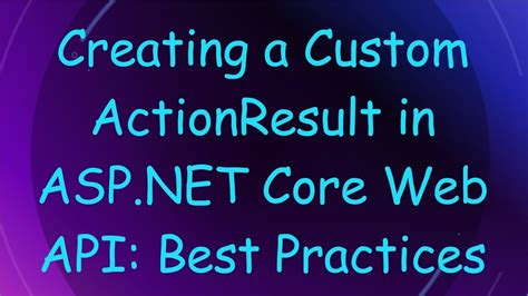 Creating A Custom Actionresult In Aspnet Core Web Api Best Practices Youtube