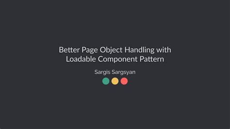 Better Page Object Handling With Loadable Component Pattern Ppt